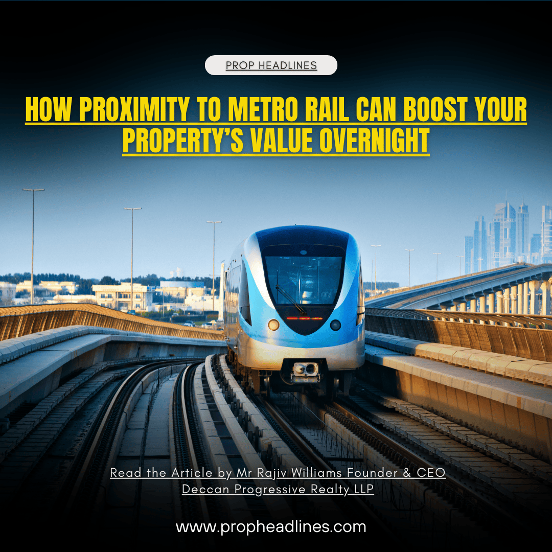 Proximity to Metro Rail Can Boost Your Property’s Value - Propheadlines